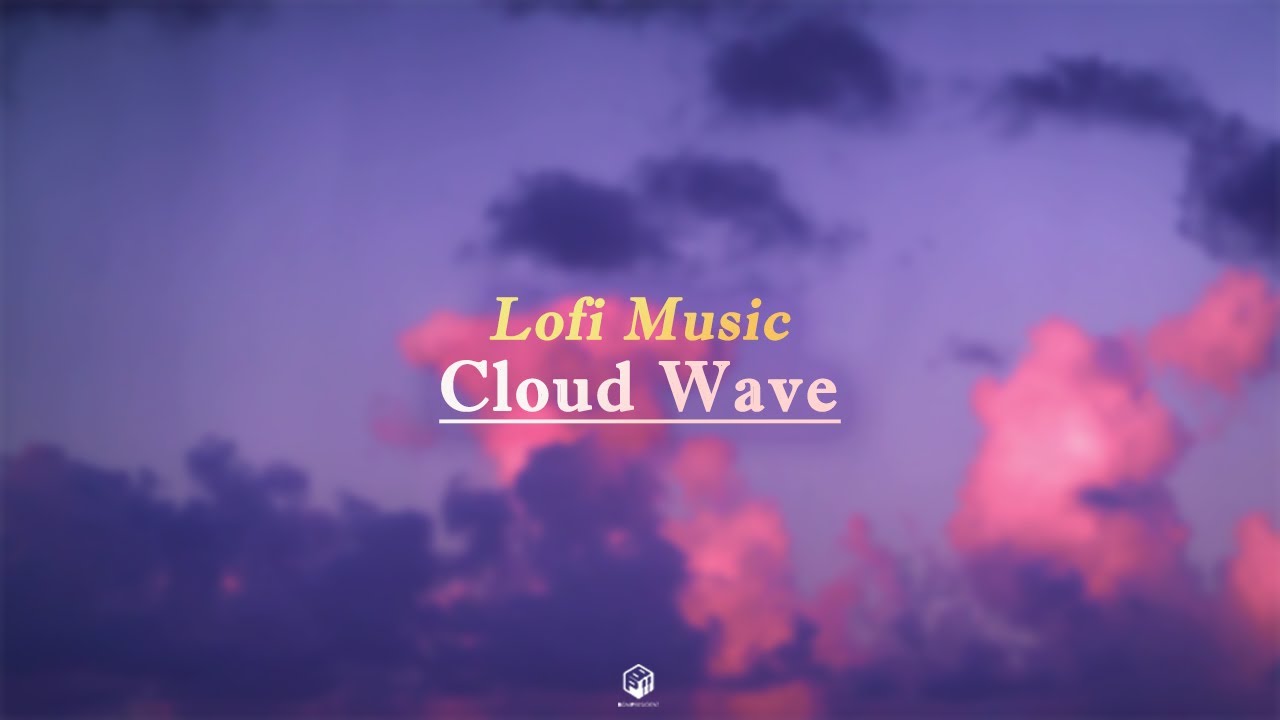[Chill Lofi Music] Cloud Wave | 힙한 감성 로파이 BGM - YouTube