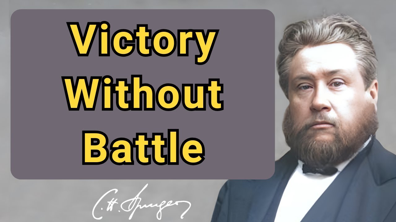 Victory Without Battle | Charles Spurgeon | Devotional | Faith ...