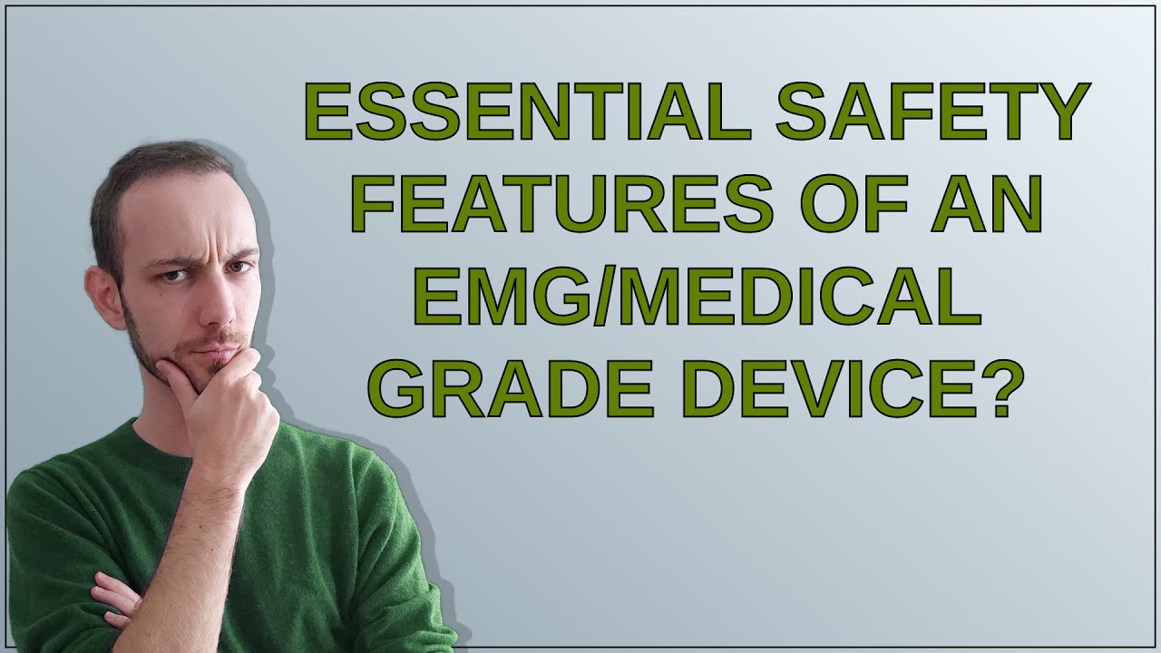 Electronics: Essential safety features of an EMG/medical grade device ...