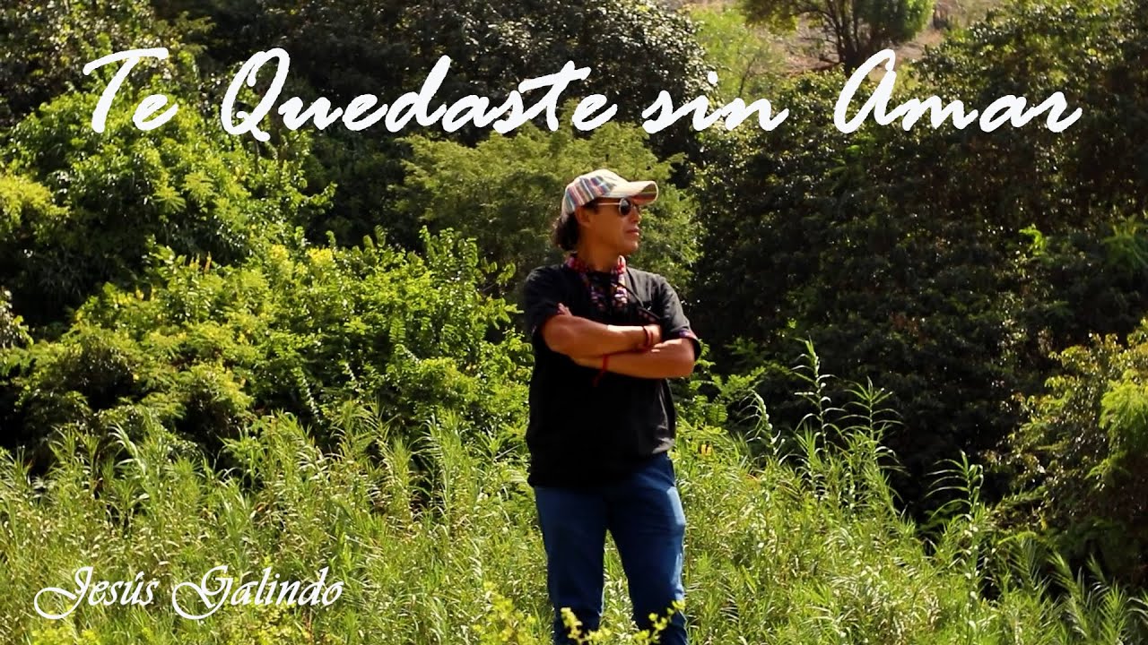 TE QUEDASTE SIN AMAR - JESUS GALINDO - YouTube