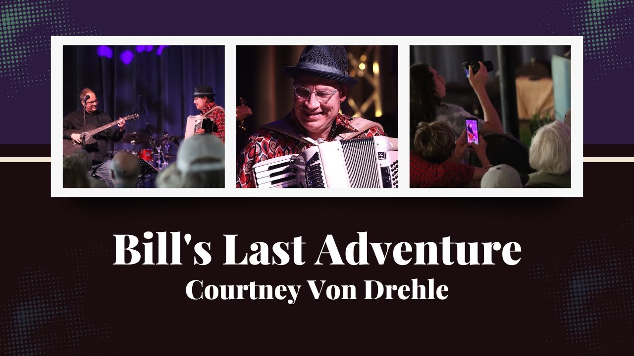 Bill's Last Adventure - Courtney Von Drehle, accordion | Vickie Maris ...