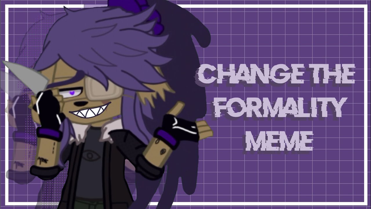 Change the formality ⛓️ || meme ★ - YouTube