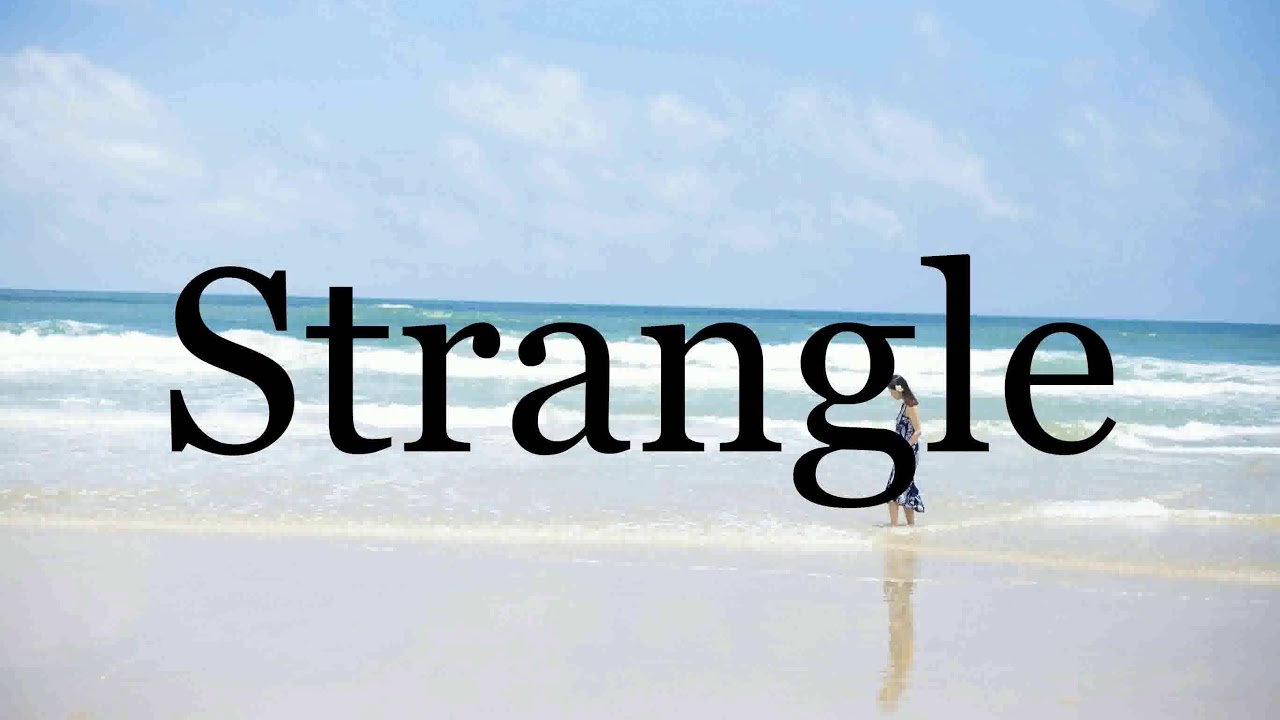 How To Pronounce Strangle🌈🌈🌈🌈🌈🌈Pronunciation Of Strangle - YouTube