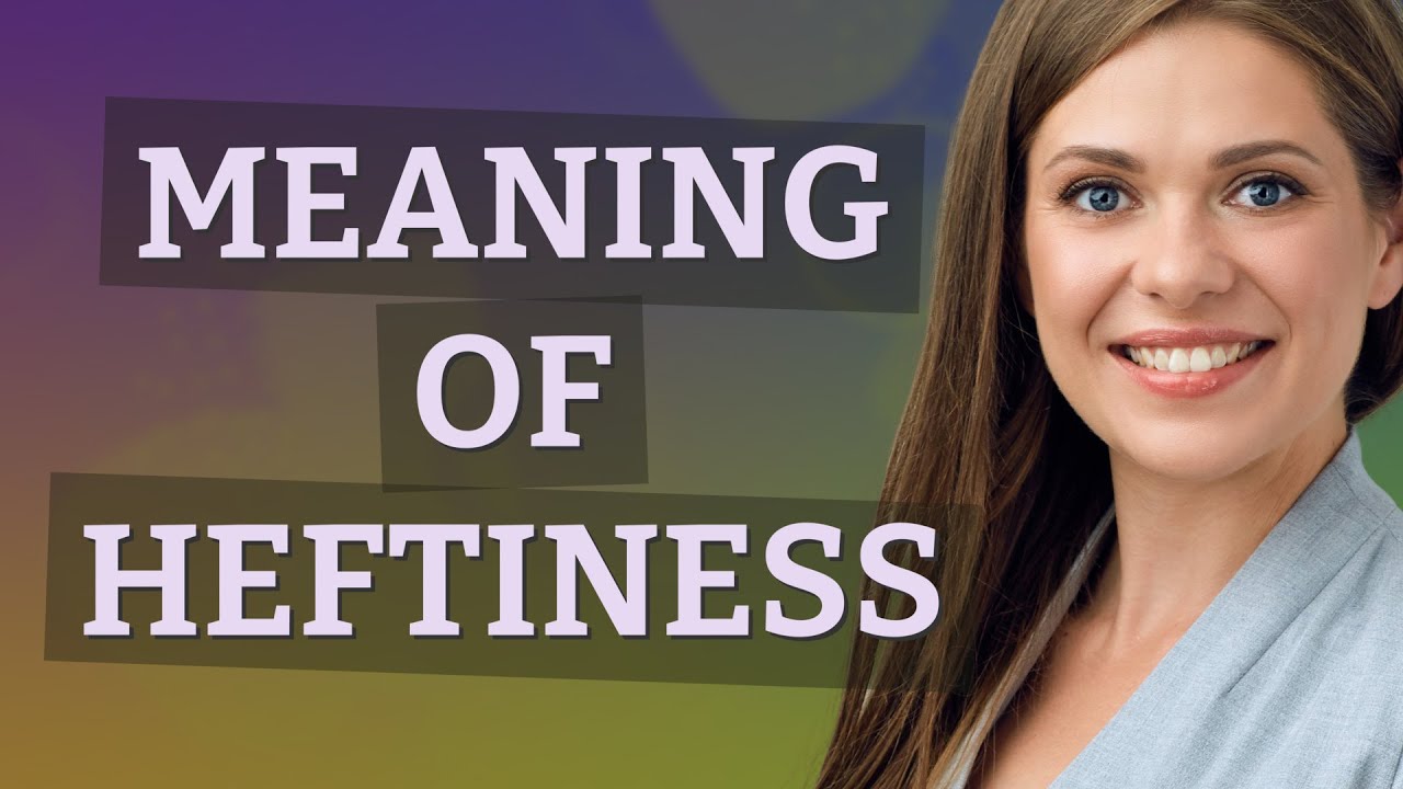 Heftiness | meaning of Heftiness - YouTube