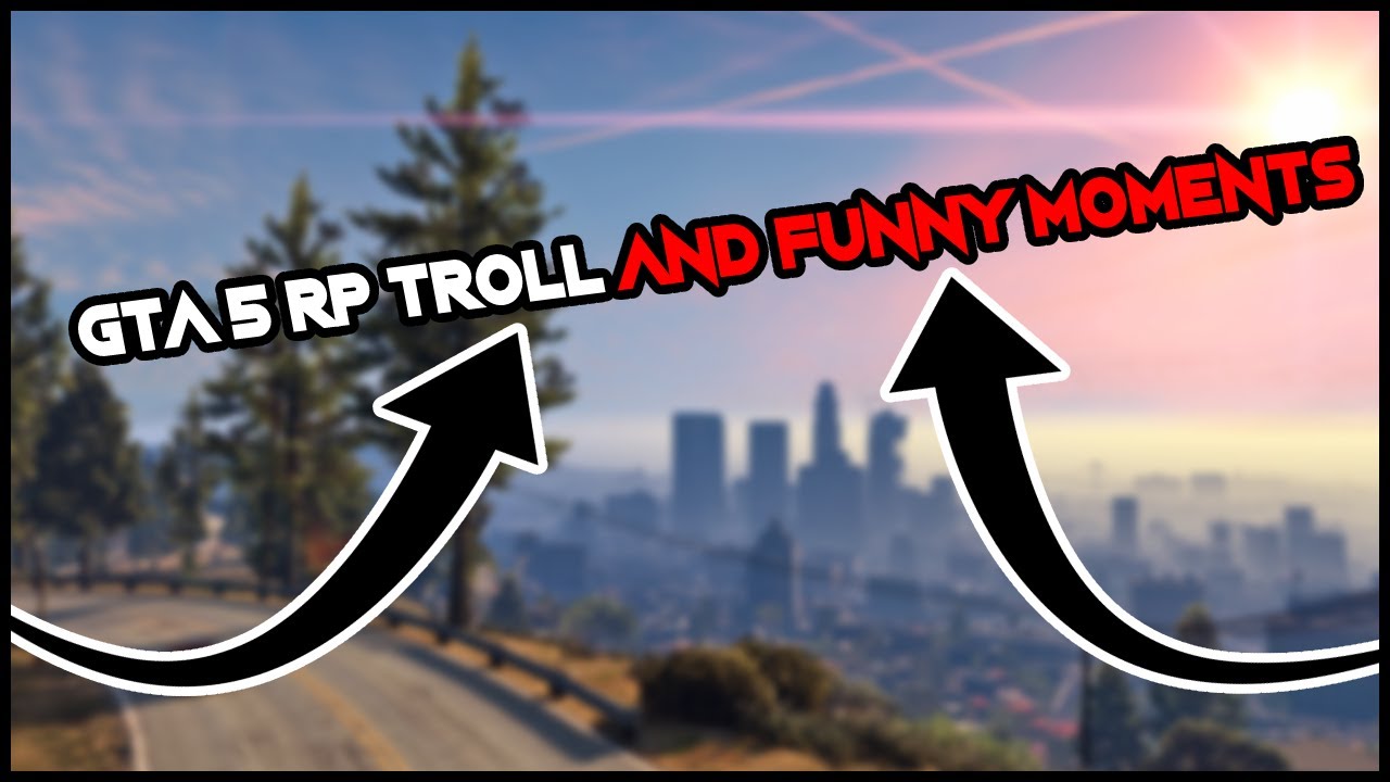 GTA 5 RP Troll And Funny Moments - YouTube