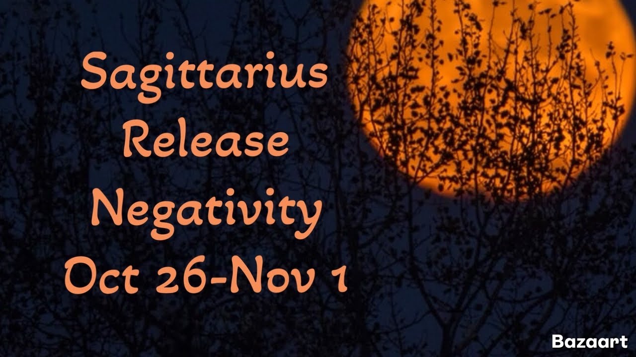SAGITTARIUS “WEEKLY” TAROT READING “Release Negativity”October 26-Nov 1 ...