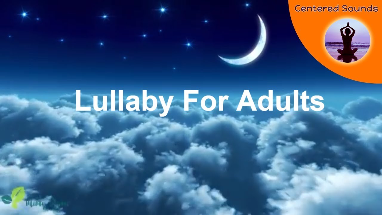 Relaxing Lullaby Music For Adults To Go To Sleep Lullabies To Relax
