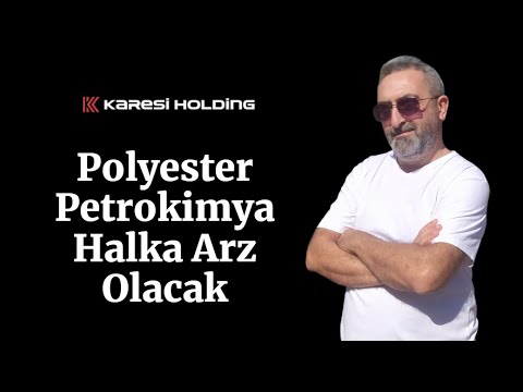 Karesi Polyester Petrokimya Halka Arz Olacak