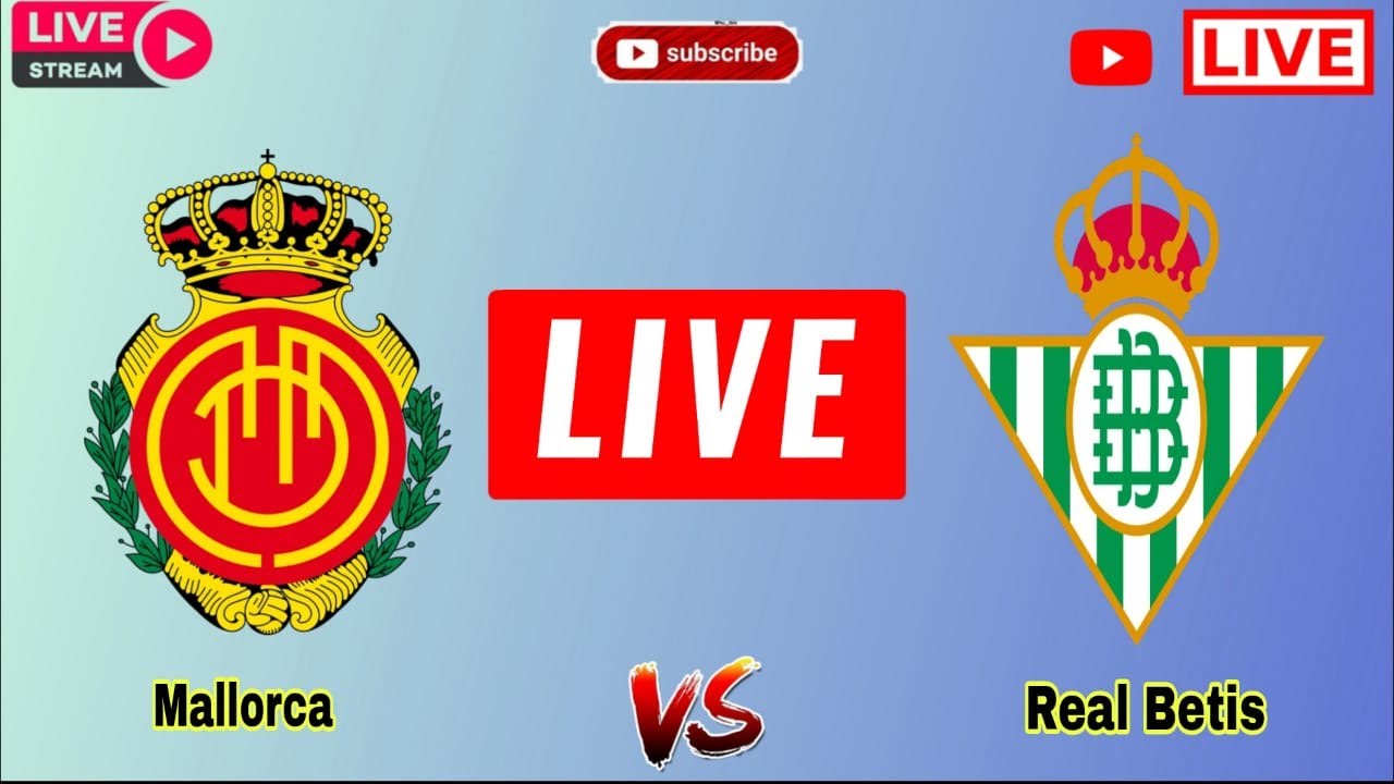 RCD Mallorca vs Real Betis live match today score | Real Betis vs ...