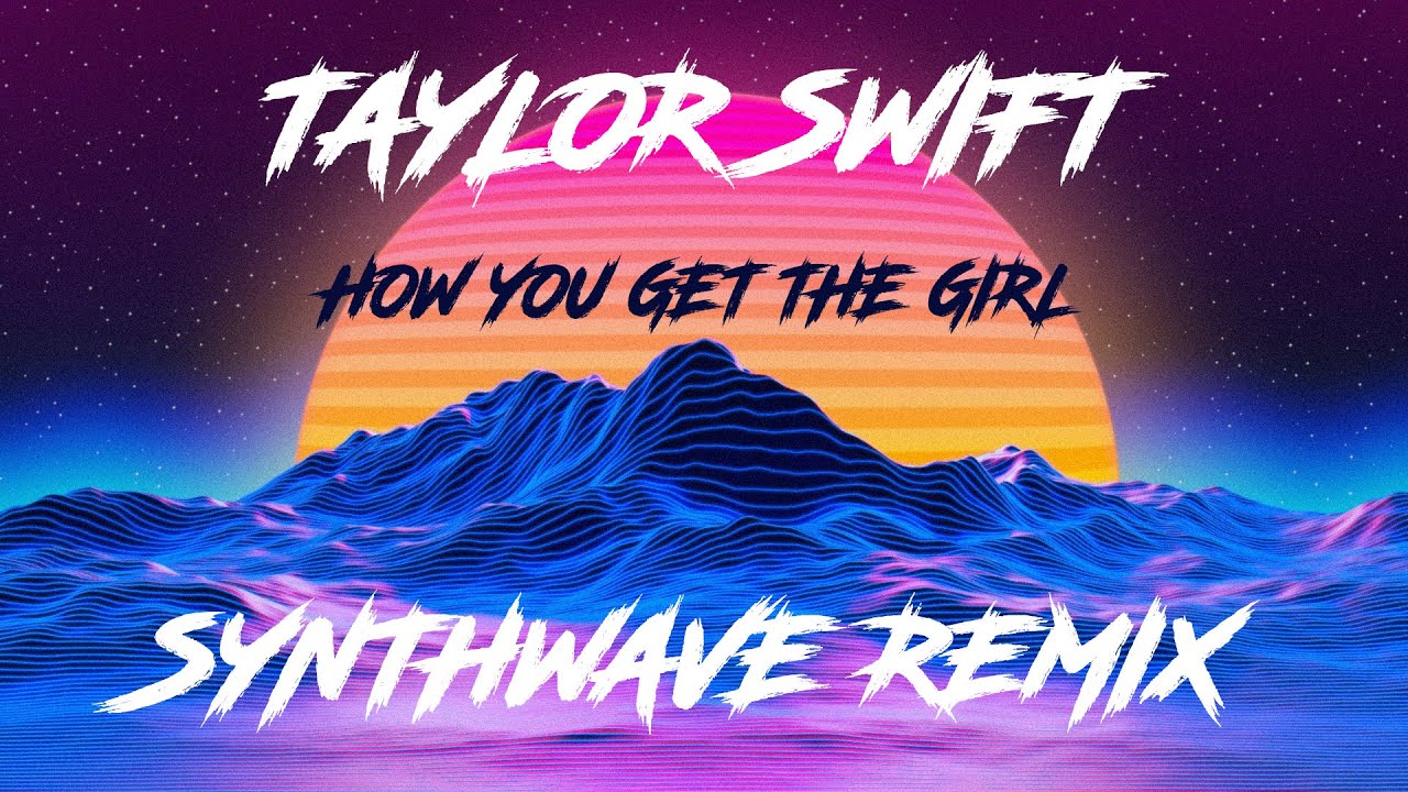 (Remix) Taylor Swift - How You Get The Girl #synthwave - Remix without ...