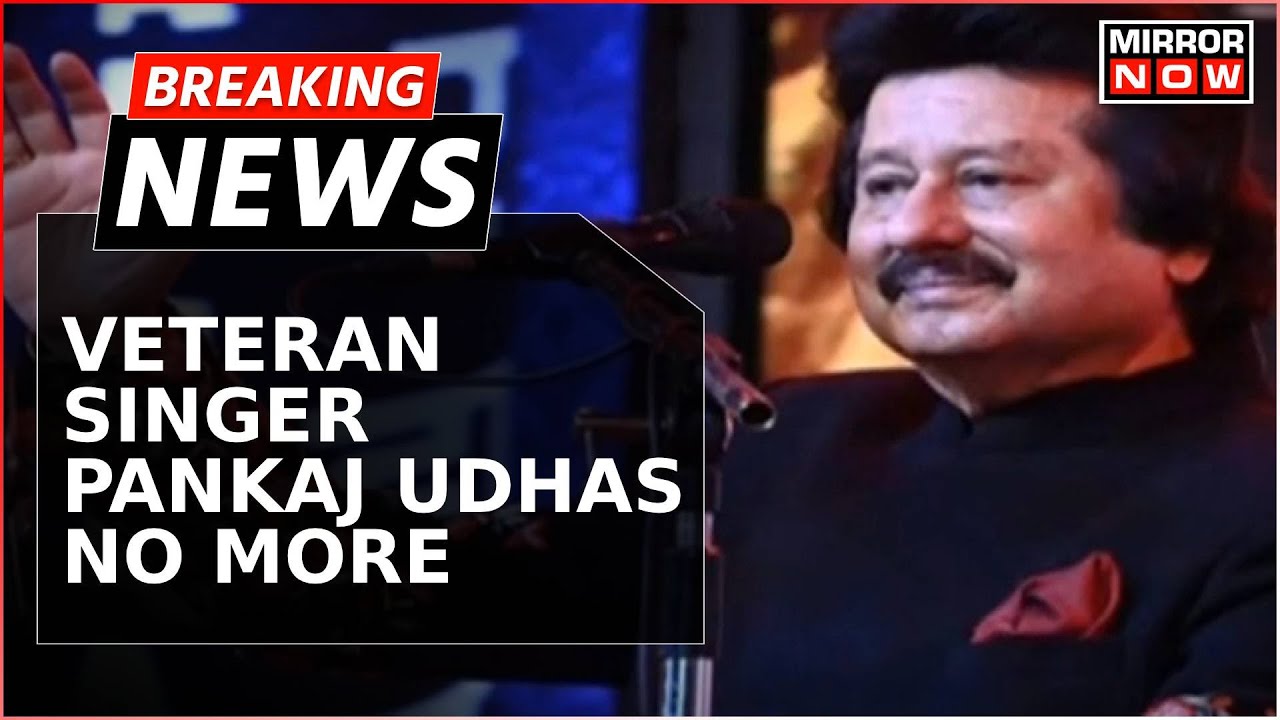 Breaking News | Veteran Ghazal Singer Pankaj Udhas Dies At Age Of 72 ...