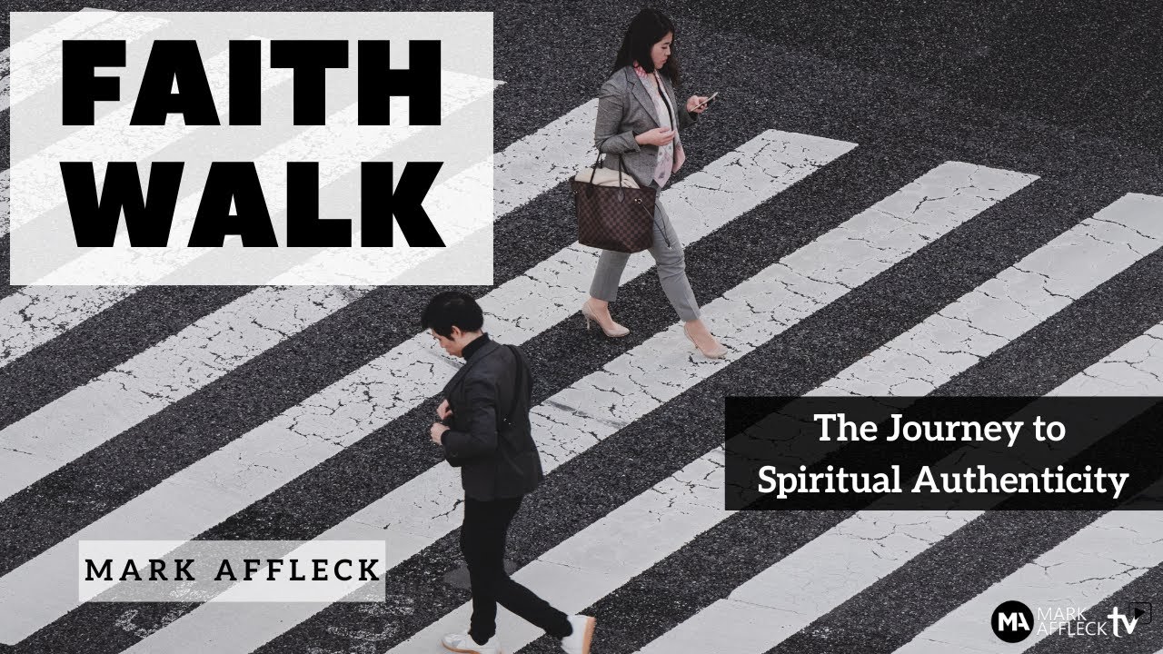 Faith Walk: The Journey to Spiritual Authenticity I Mark Affleck - YouTube