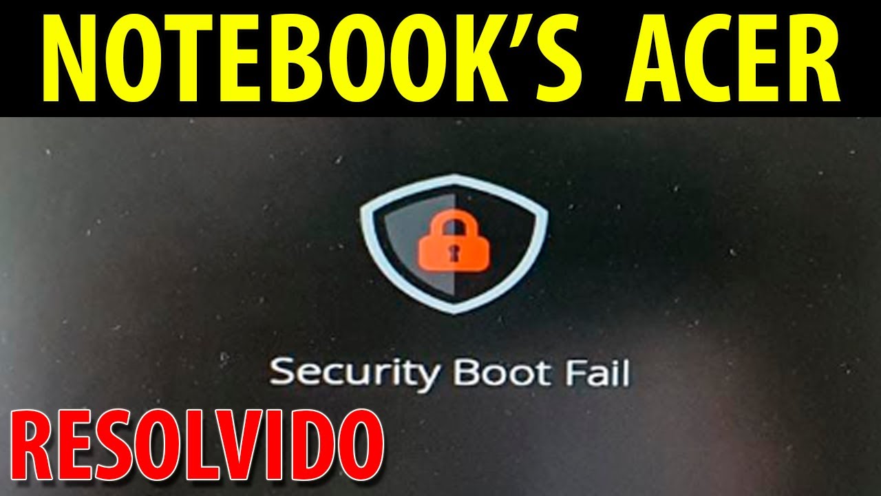 [RESOLVIDO 2025] Security Boot Fail em Notebooks ACER [Atualizado ...