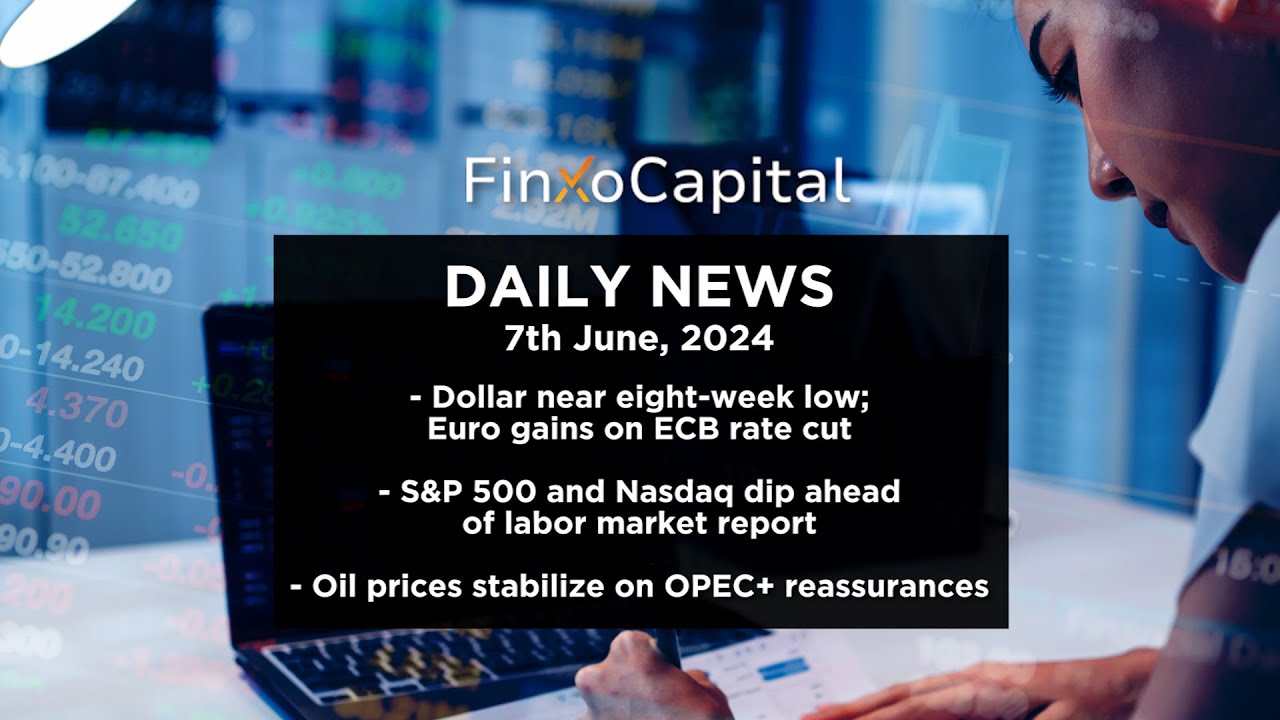 FinXo Capital Daily Financial News 07 06 2024 - Dollar near eight-week ...