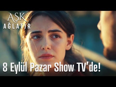 Aşk Ağlatır 8 Eylül Pazar Show TV'de başlıyor!