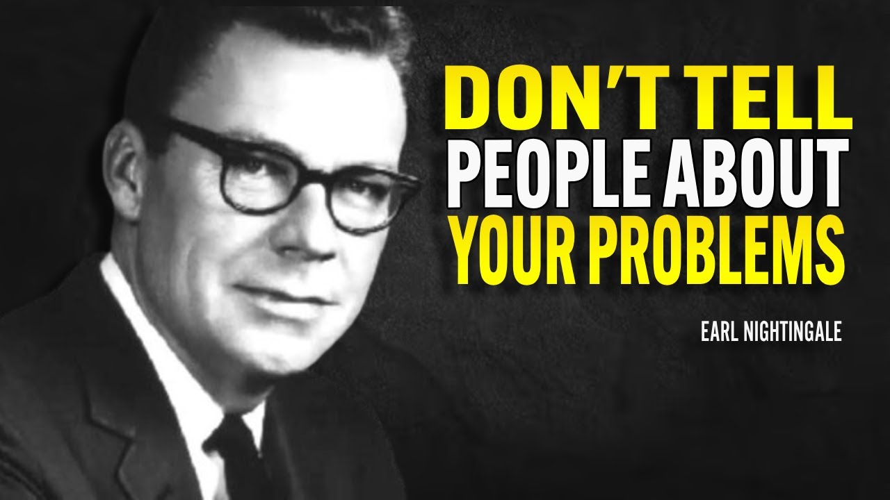 Don't Tell People About Your Problems - Earl Nightingale Motivation ...