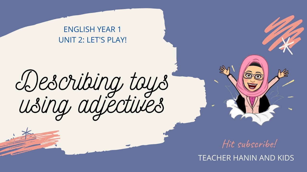 ENGLISH YEAR 1, UNIT 2: LET'S PLAY! - DESCRIBING TOYS USING ADJECTIVES ...