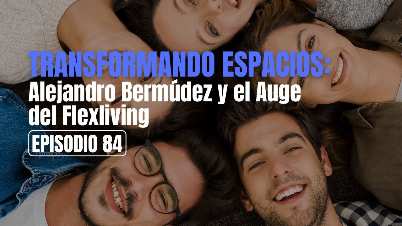 EP.84 Transformando espacios con Alejandro Bermúdez y el auge del ...