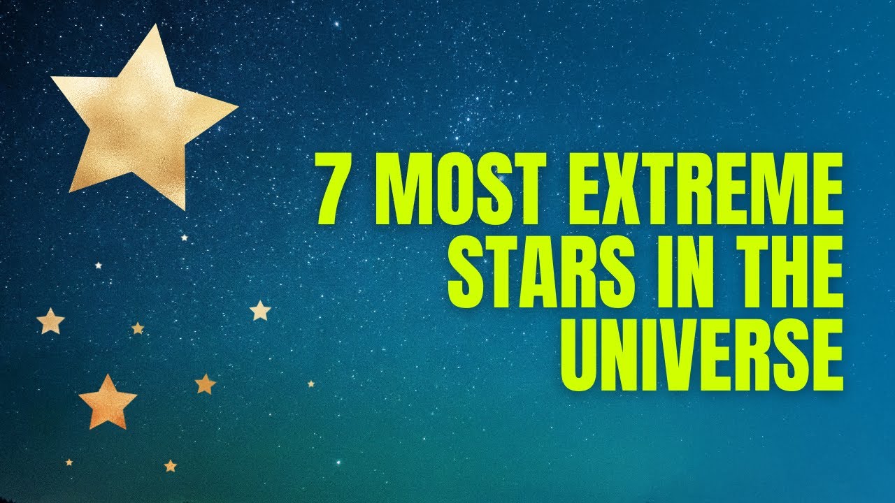 7 Most Extreme Stars in the Universe - YouTube