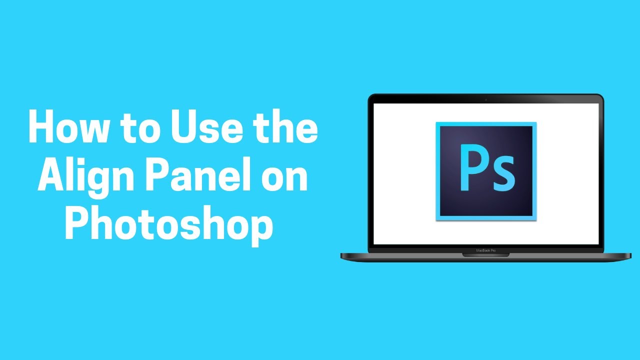 [Photoshop] How to Use the Align Panel on Photoshop 2022 (Photoshop ...