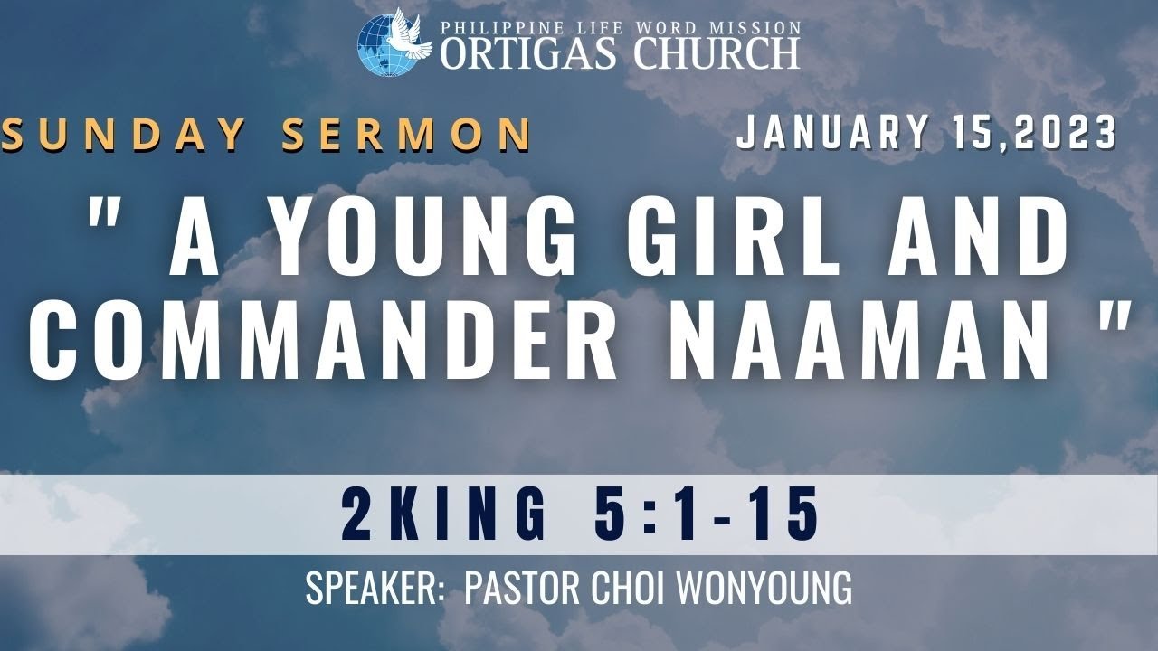 01.15.23 | SUNDAY SERMON | " A Young Girl and Commander Naaman " - YouTube