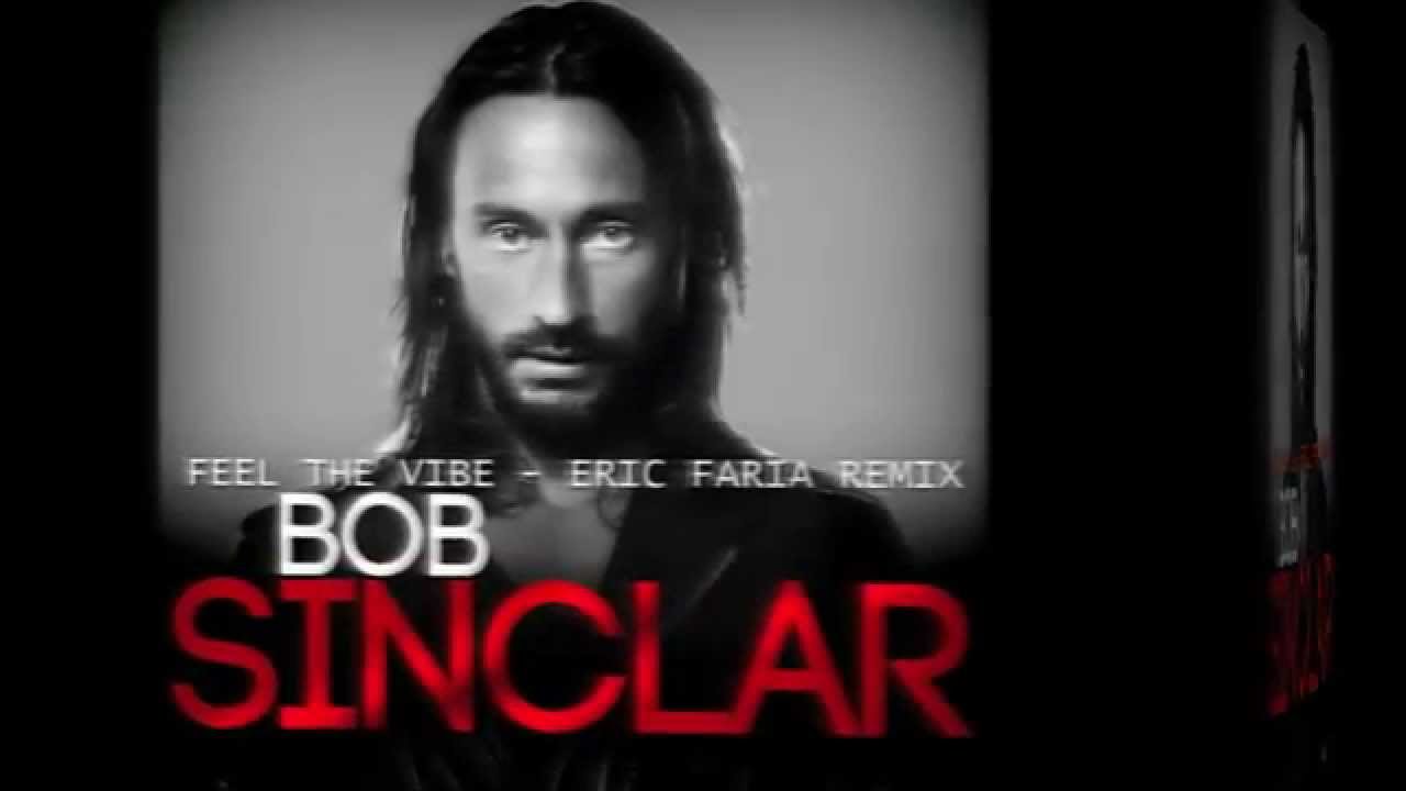 Bob Sinclar - Feel The Vibe - Eric Faria Remix - YouTube