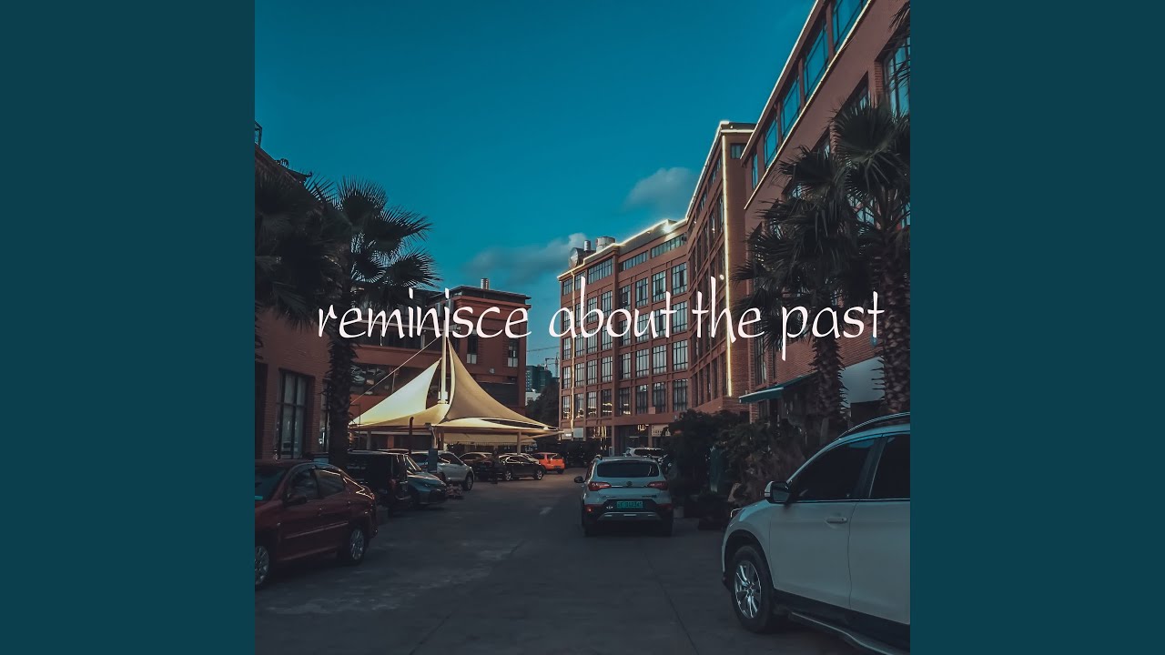 reminisce about the past - YouTube