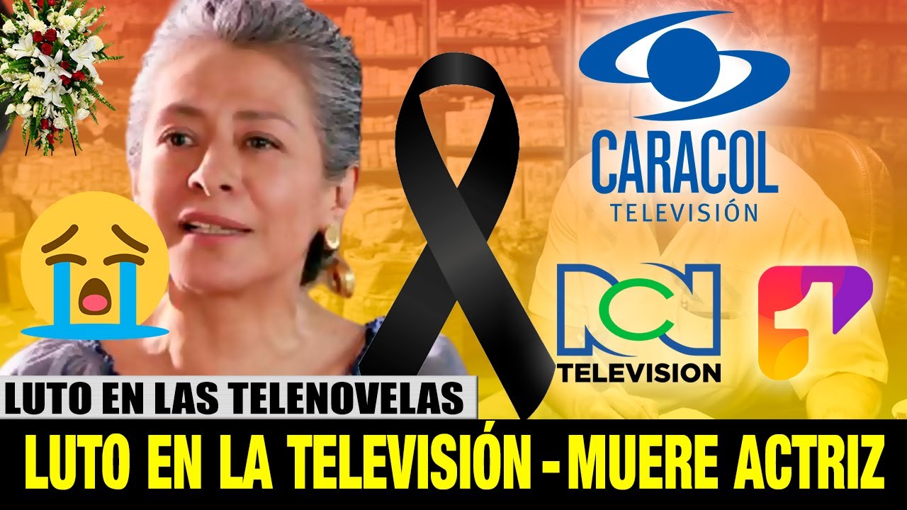 ¡ ULTIMA HORA ! MUERE ACTRIZ DE TV, Luto En LAS TELENOVELAS HOY ...