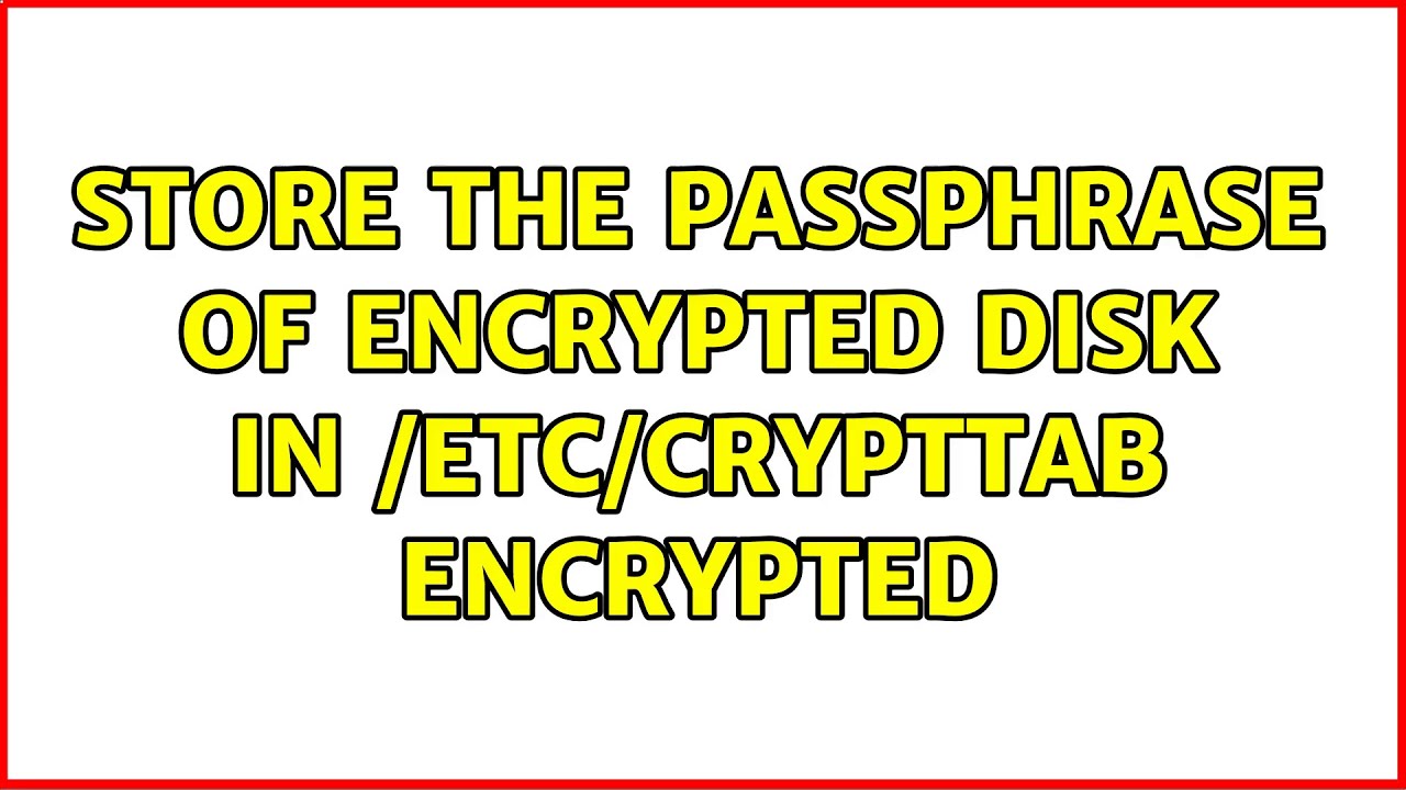 Store the passphrase of encrypted disk in /etc/crypttab encrypted - YouTube