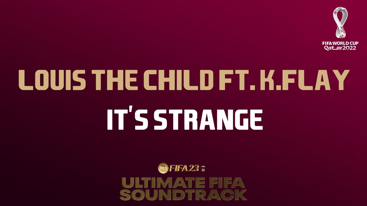 It's Strange - Louis The Child ft. K.Flay (FIFA 23 Ultimate FIFA ...