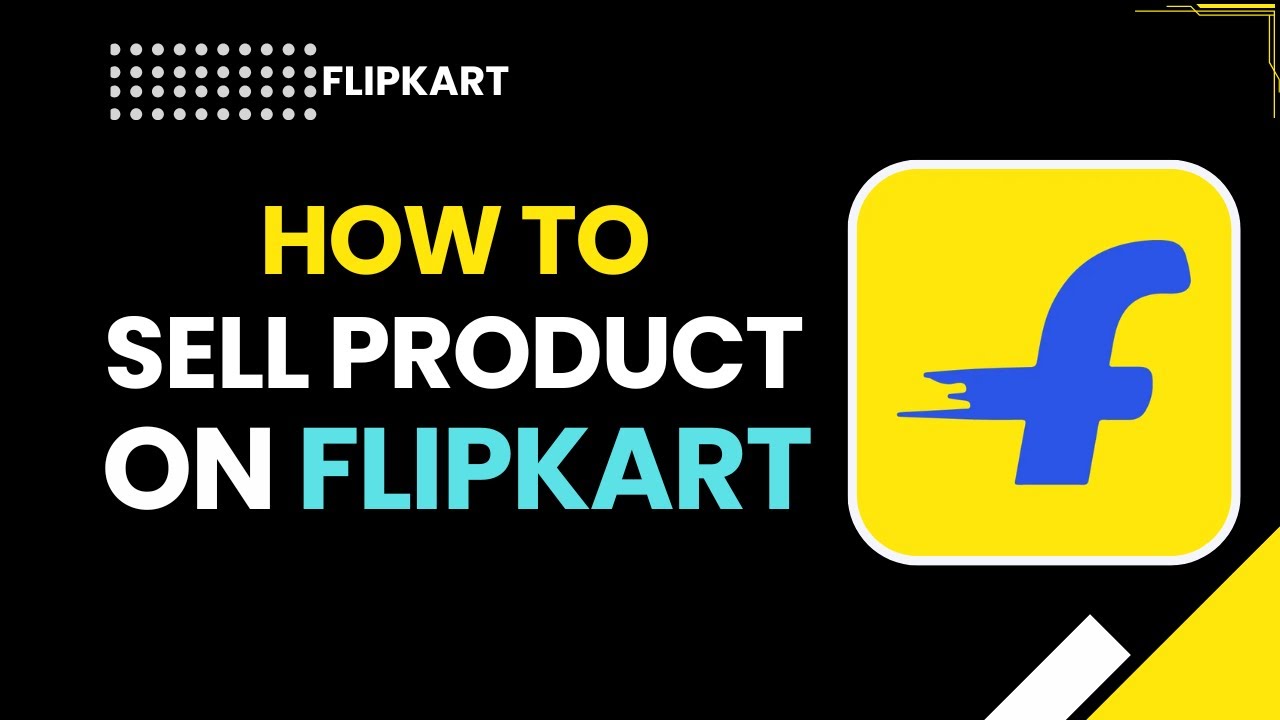 How to Sell Products on Flipkart | Step-by-Step Seller Account Guide ...