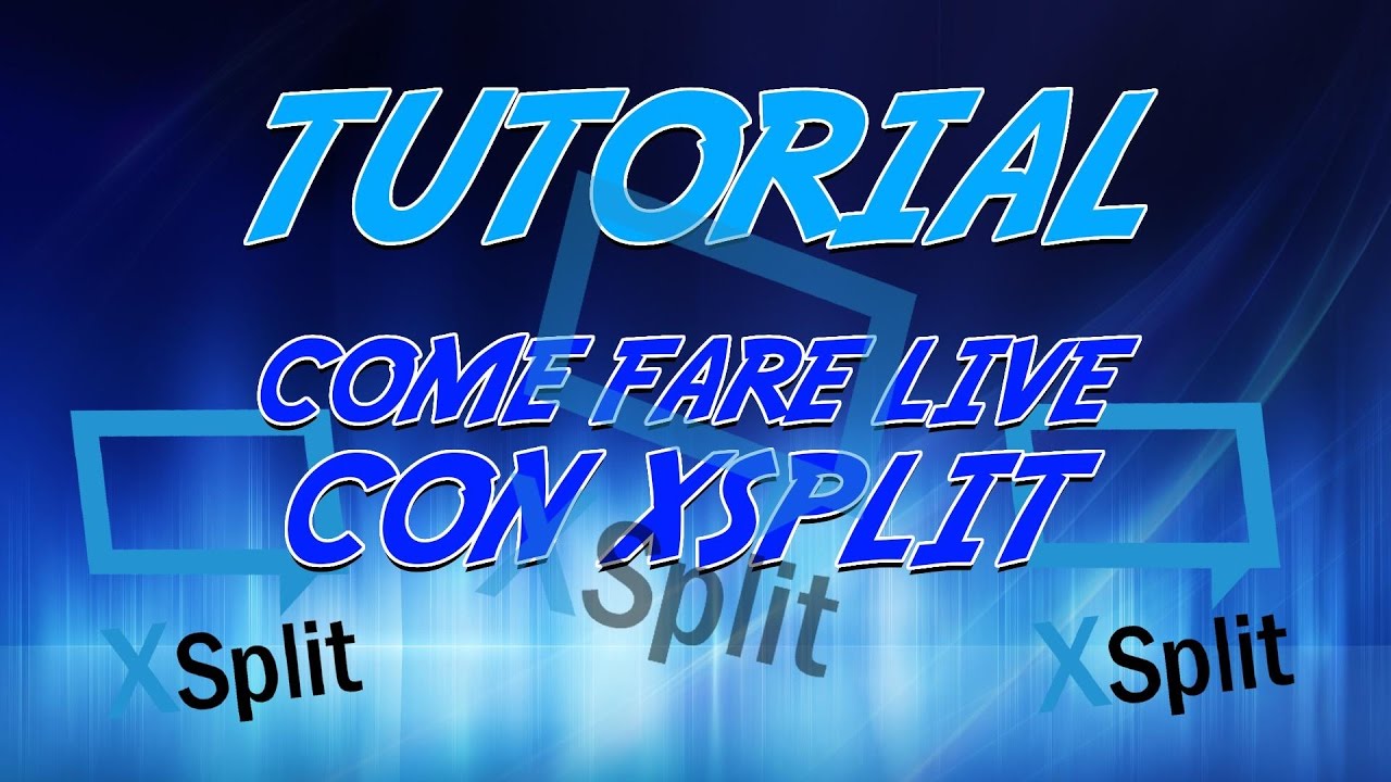 TUTORIAL COME FARE LIVE CON XSPLIT ITA - YouTube