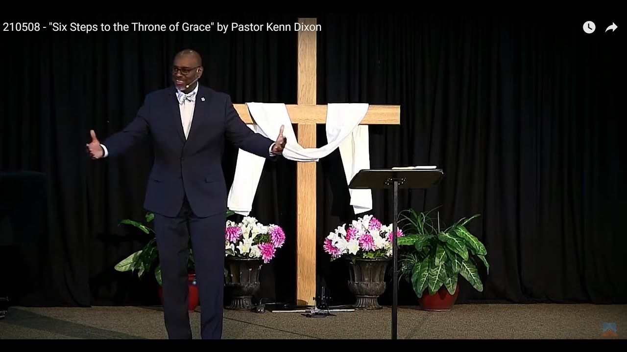 210508 - "Six Steps to the Throne of Grace" by Pastor Kenn Dixon ...