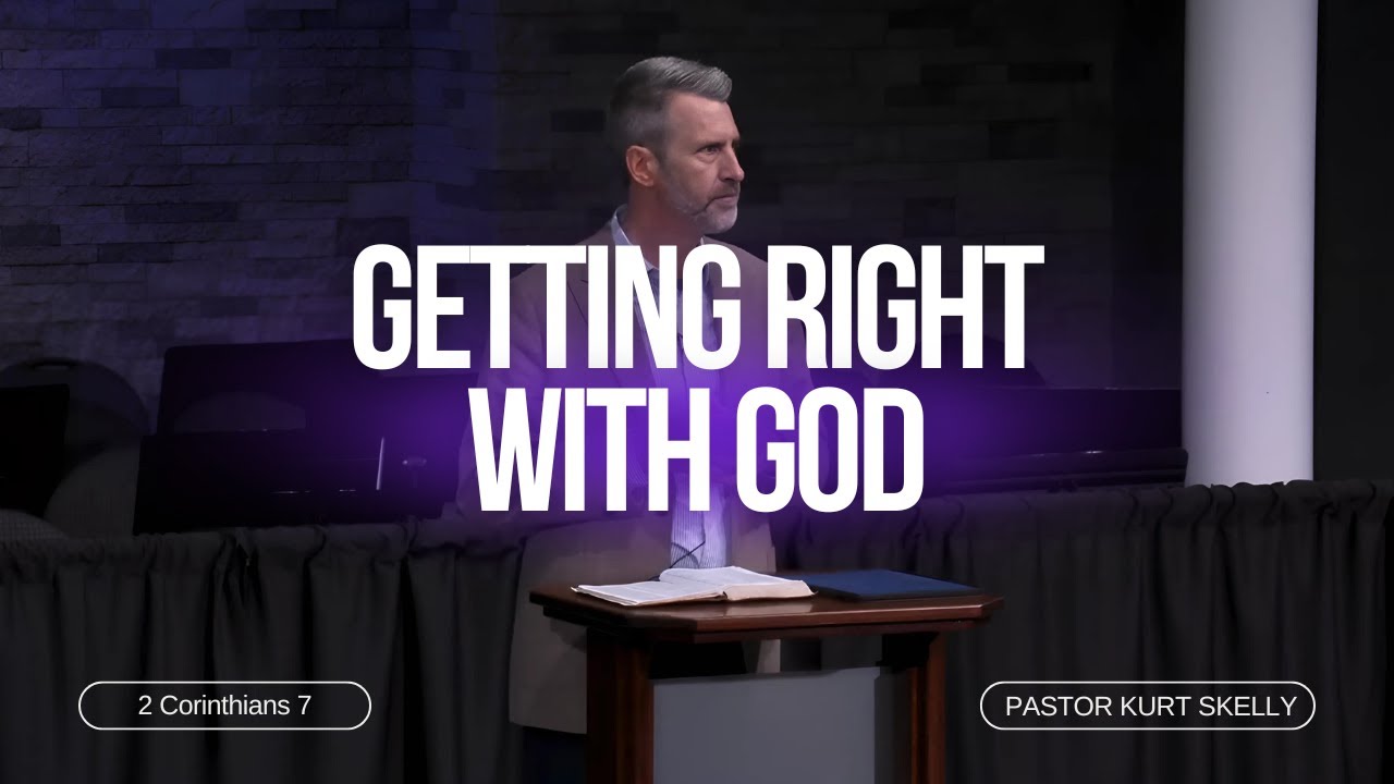 Getting Right With God | 2 Corinthians 7 | Pastor Kurt - YouTube