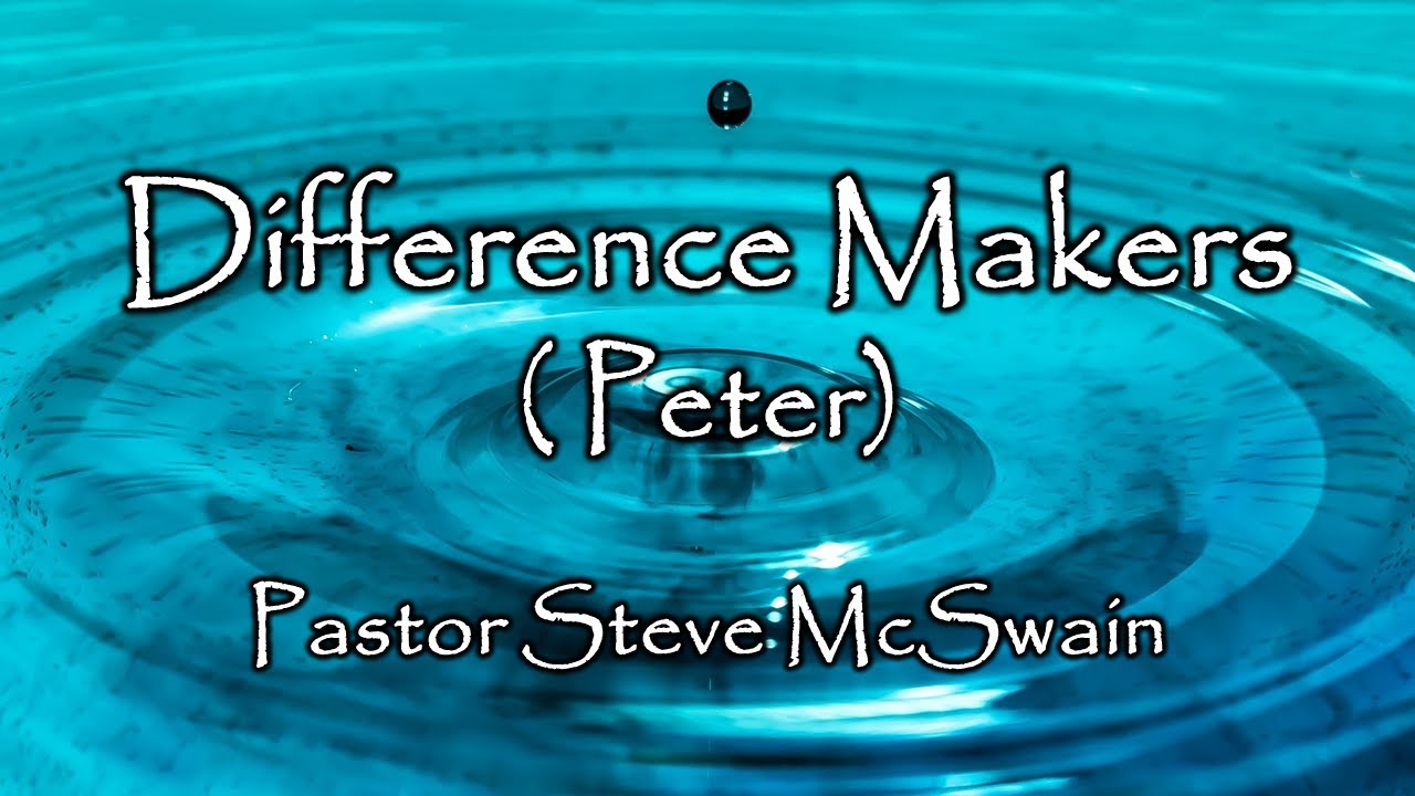 Difference Makers (Peter) | Pastor Steve McSwain | Hope Baptist Church ...