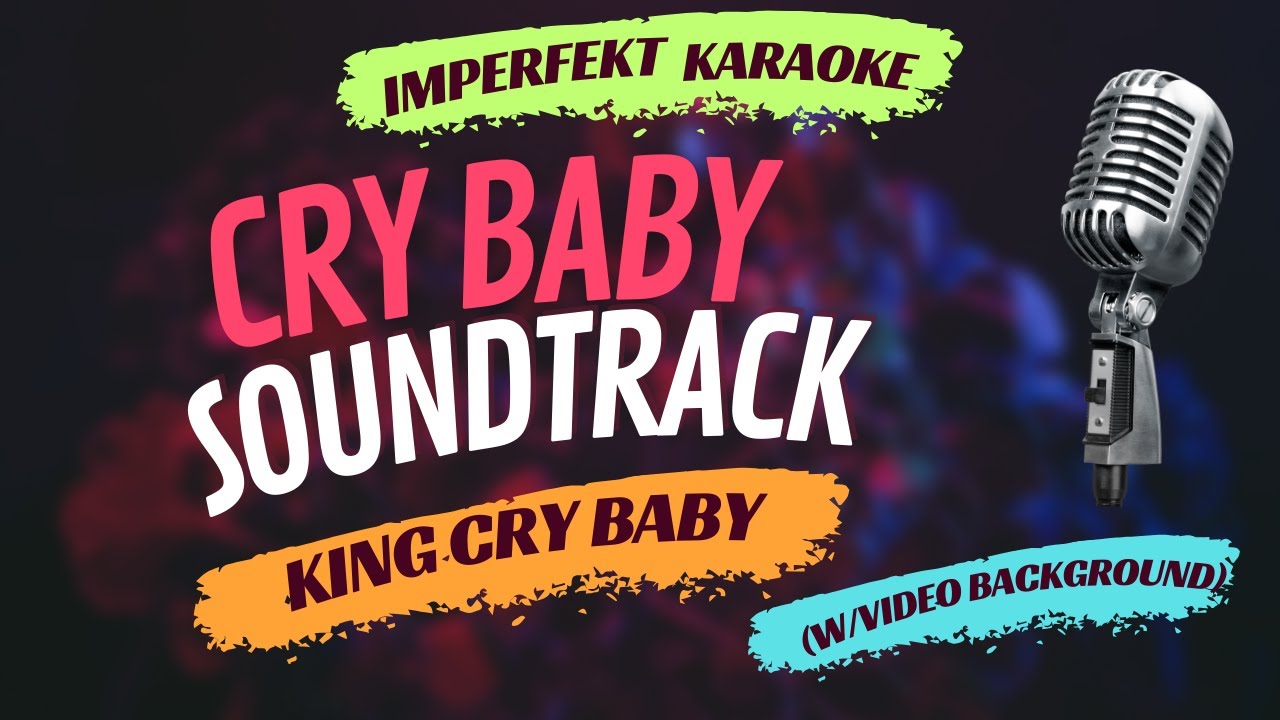 Cry Baby Soundtrack karaoke - King Cry Baby (w/video background) - YouTube