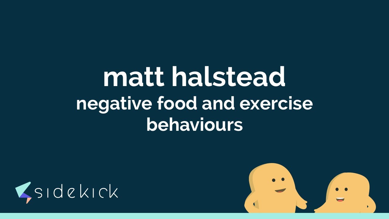 Matthew Halstead on negative food & exercise behaviours | sidekick ...