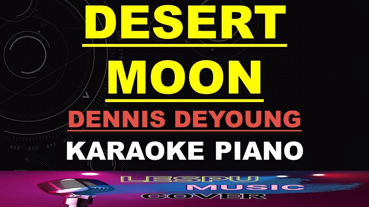 Desert Moon - Dennis DeYoung - KARAOKE PIANO - YouTube