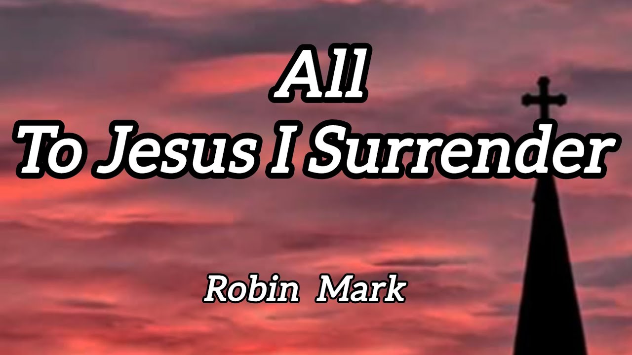 Robin Mark | All I to Jesus I surrender | lyrics - YouTube