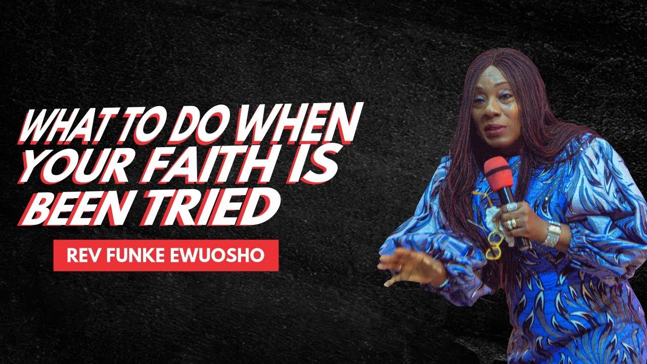 WHAT TO DO WHEN YOUR FAITH IS BEEN TRIED || REV FUNKE EWUOSHO || FOWM ...