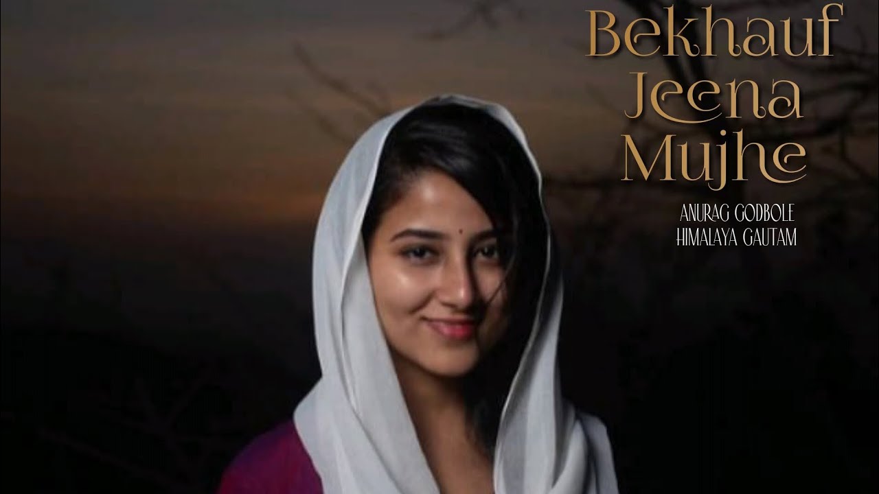 Bekhauf Hai Jeena Mujhe Shruti Bujarbaruah | Anurag Godbole | Himalaya ...
