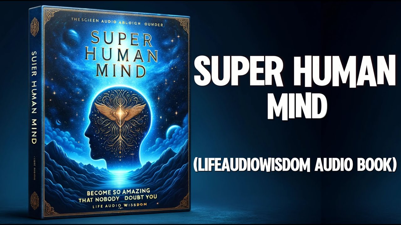 Super Human Mind - Become So Amazing That Nobody Can Doubt You ...