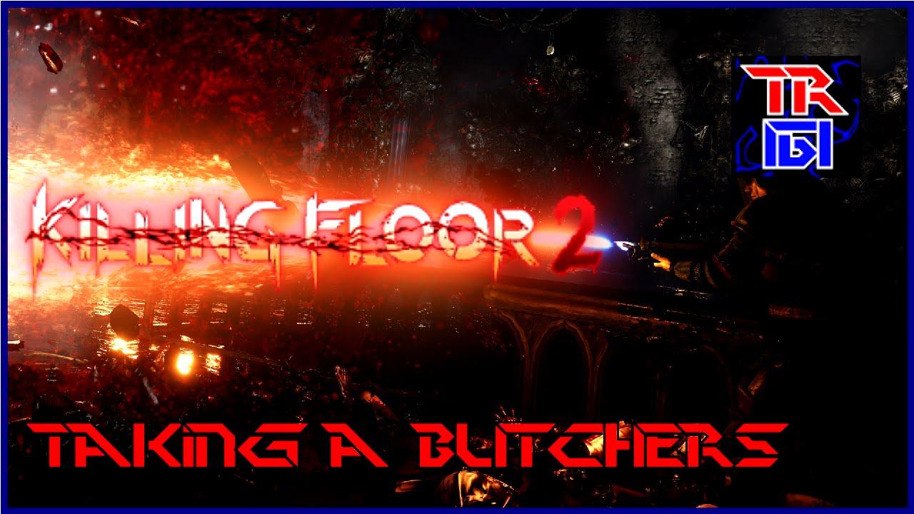 Taking a Butchers: Killing Floor 2 [First Impressions] - YouTube