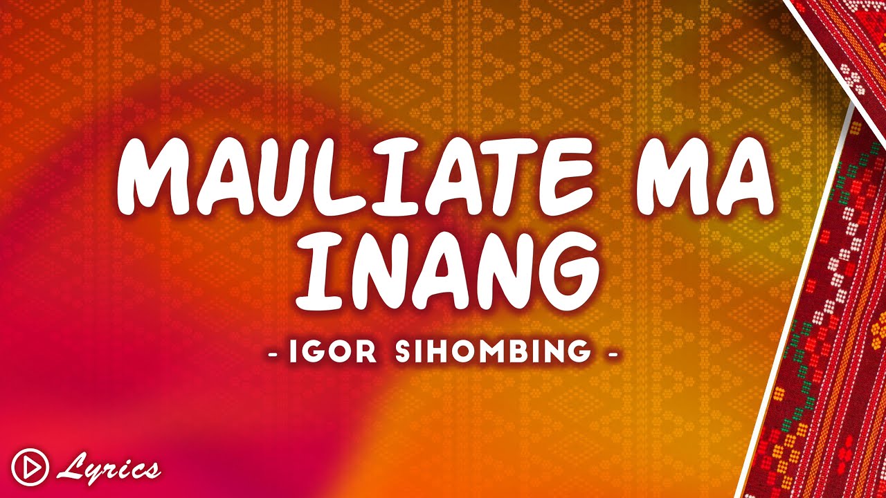 Mauliate Ma Inang - Igor Sihombing [Lirik] - YouTube