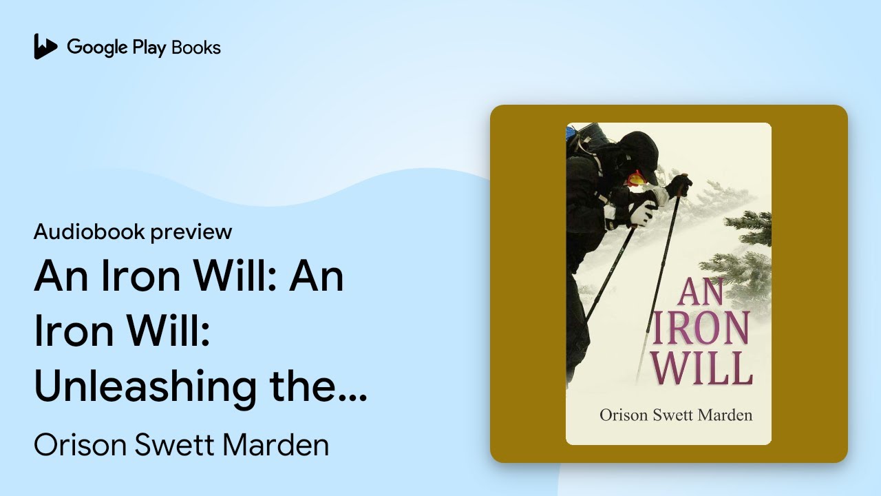 An Iron Will: An Iron Will: Unleashing the… by Orison Swett Marden ...