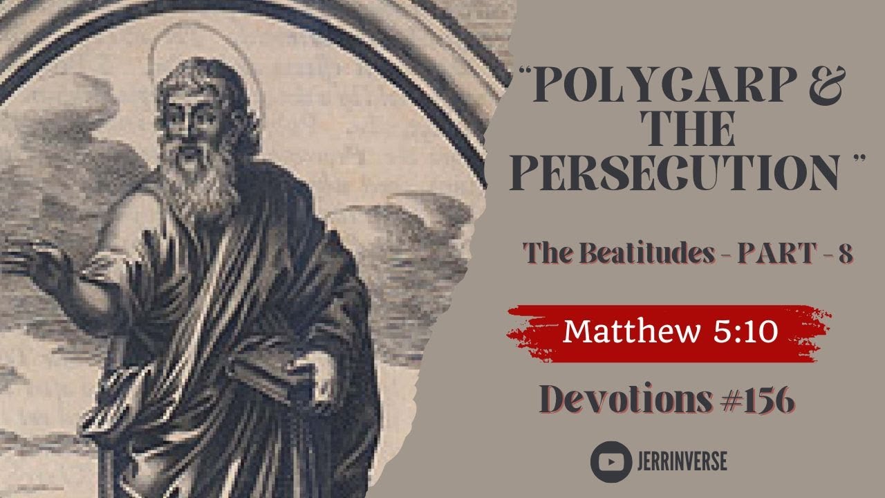 Devotion #156 | "POLYCARP & The Persecution - The Beatitudes - Part 8 ...