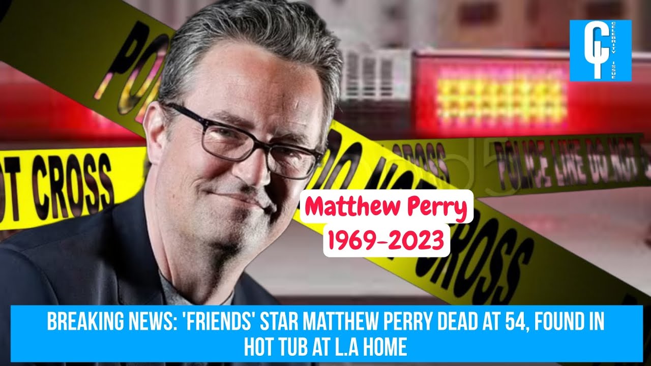 Breaking News: 'Friends' star Matthew Perry dead at 54, found in hot ...