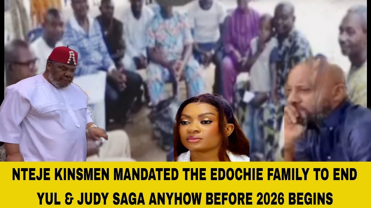 NTEJE KINSMEN MANDATED THE EDOCHIE FAMILY TO END YUL & JUDY SAGA ANYHOW ...
