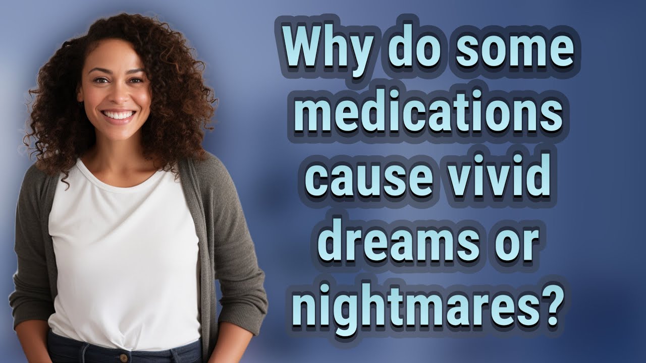Why do some medications cause vivid dreams or nightmares? - YouTube