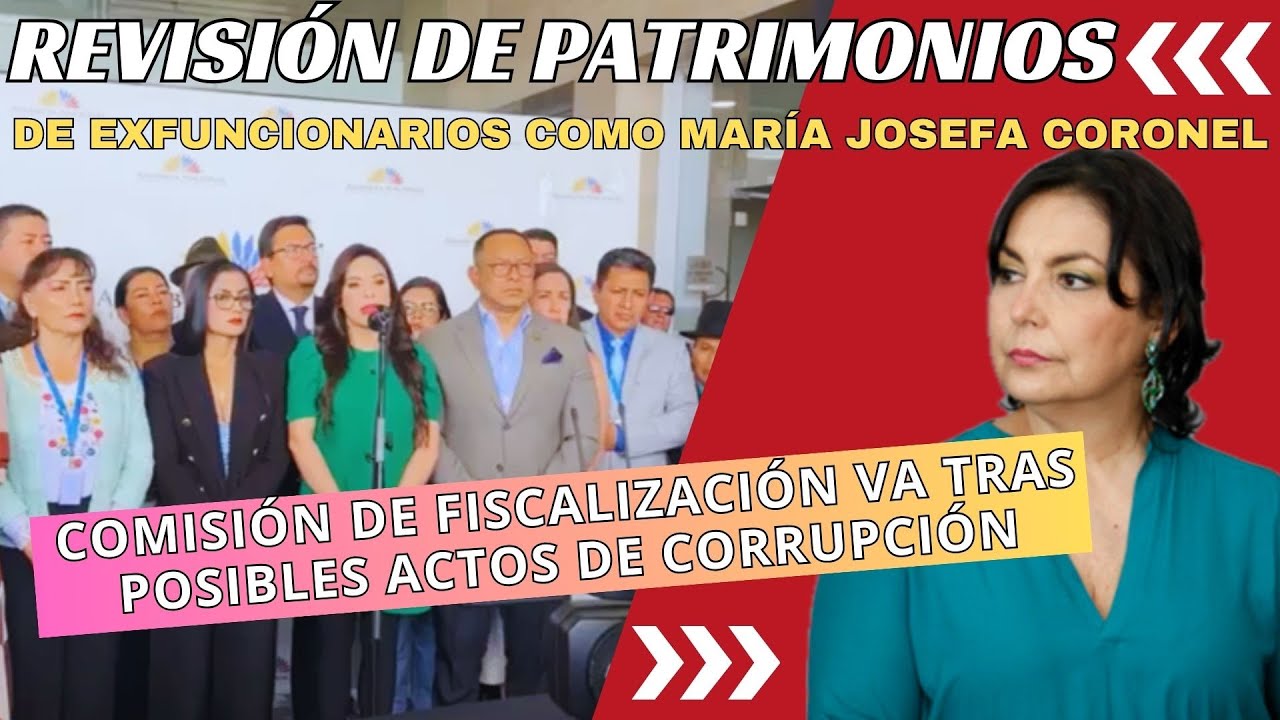 Revisión de patrimonios de exfuncionarios como María Josefa Coronel ...